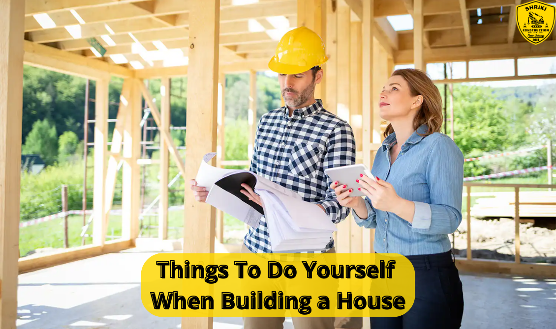 Things To Do Yourself When Building a House
