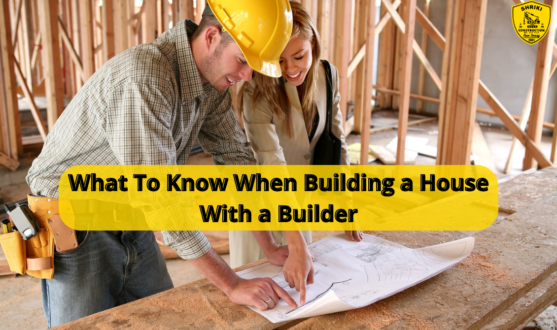 What To Know When Building a House With a Builder