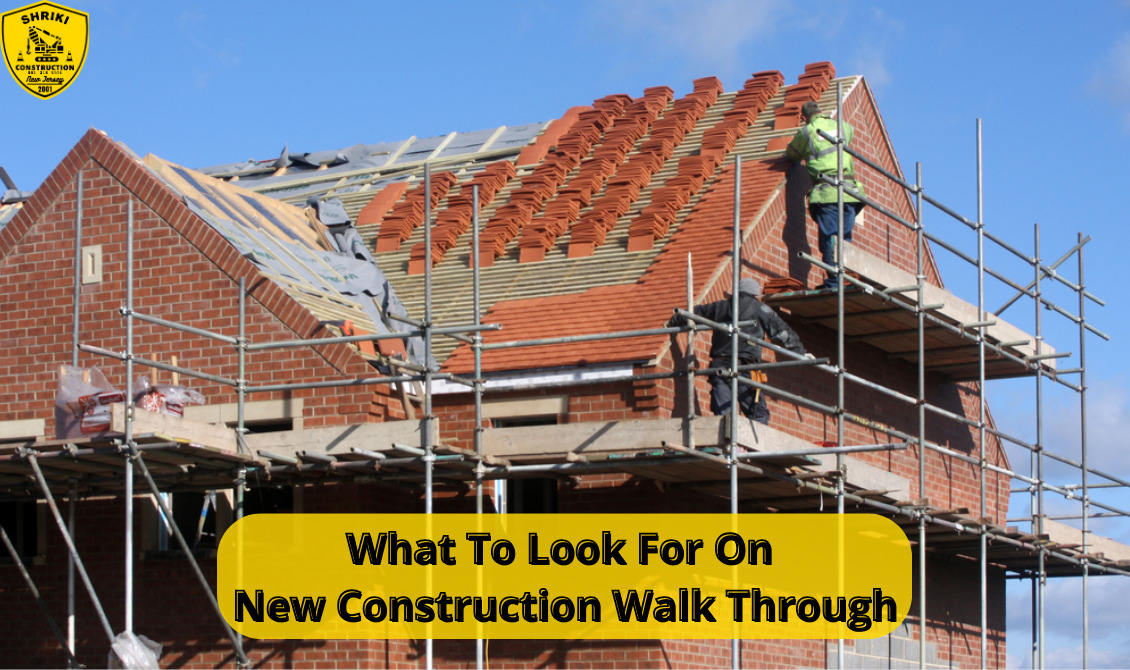 What To Look For On New Construction Walk Through?
